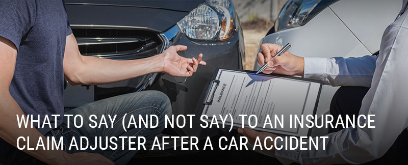 What to Say (and Not Say) To an Insurance Claim Adjuster After a Car ...